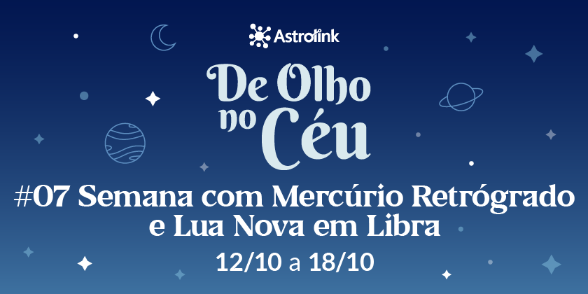 Semana com Mercúrio Retrógrado e Lua Nova em Libra